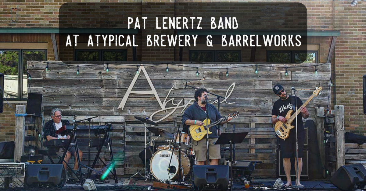 Pat Lenertz Band at Atypical Brewery & Barrelworks – SavorMinot